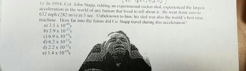 Solved In 1954, Col. John Stapp, ridding an experimental | Chegg.com