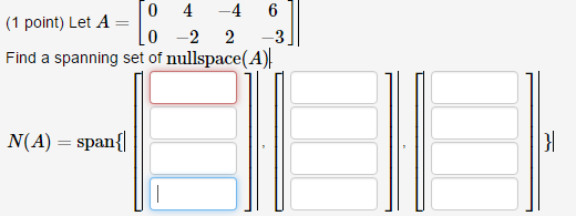 Solved (1 point) Let A=[004?2?426?3] Find a spanning set | Chegg.com