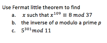 Solved Use Fermat little theorem to find a. x such that x109 | Chegg.com