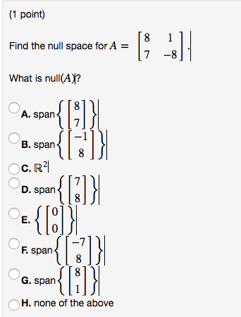 Solved Find the null space for A = [8 1 7 -8].| What is | Chegg.com