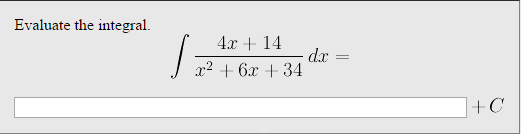 Solved Evaluate the integral integrate 4x+14/x^2+6x+34 dx= | Chegg.com