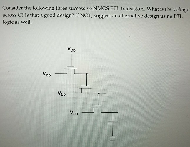 Solved Consider the following three successive NMOS PTL | Chegg.com