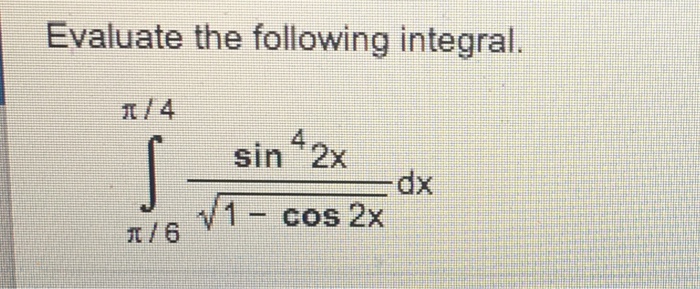 Solved Evaluate the following integral. integral^pi/4_pi/6 | Chegg.com