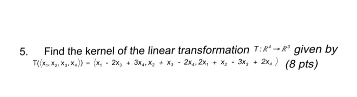 Solved Find the kernel of the linear transformation T: R^4 | Chegg.com