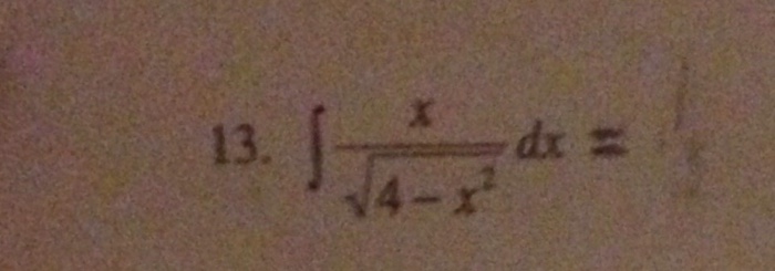 Solved 13. integral x/root 4 - x^2 dx = | Chegg.com
