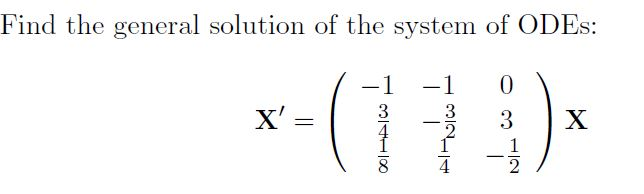 Solved Find the general solution of the system of ODEs: X' | Chegg.com