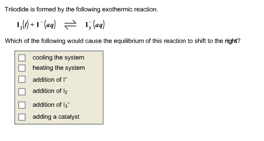 Solved Triiodide is formed by the following exothermic | Chegg.com