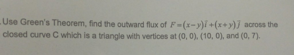 Solved Use Green's Theorem, find the outward flux of F = (x | Chegg.com