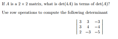 Solved If A is a 2 times 2 matrix, what is det(4A) in terms | Chegg.com