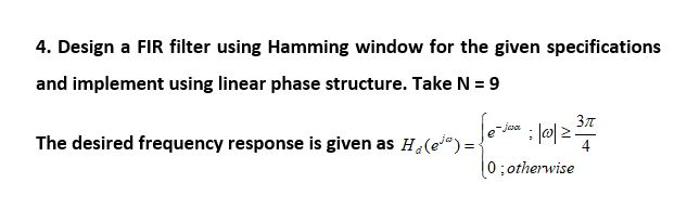 Solved 4. Design a FIR filter using Hamming window for the | Chegg.com