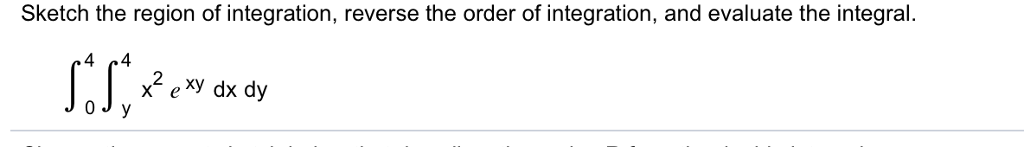 Solved Sketch the region of integration, reverse the order | Chegg.com