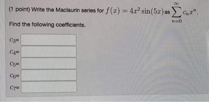 Solved Write the Maclaurin series for f(x) = 4x^2 sin(5x)as | Chegg.com