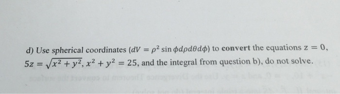 Solved Use spherical coordinates [dV = rho^2 sin phi d rho d | Chegg.com