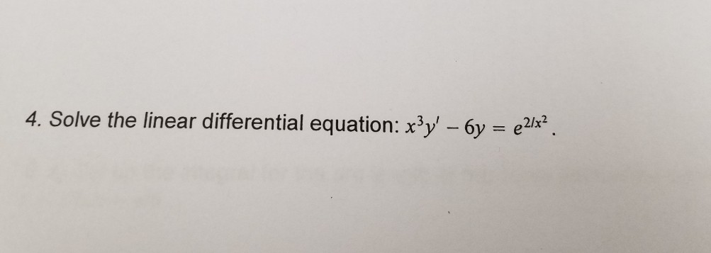 Solved 4 Solve The Linear Differential Equation X3y 6y E