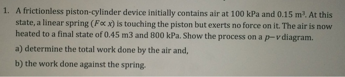 Solved A frictionless piston-cylinder device initially | Chegg.com