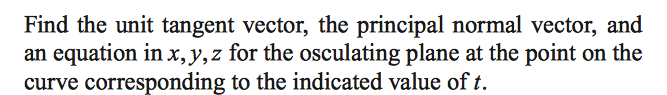 Solved Find the unit tangent vector, the principal normal | Chegg.com