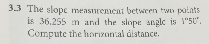 Solved The slope measurement between two points is 36.255 m | Chegg.com