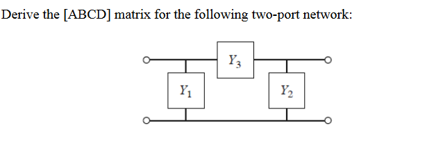 Solved Derive the [ABCD] matrix for the following two-port | Chegg.com