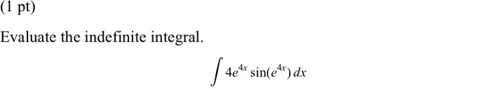 Solved Evaluate the indefinite integral integrate 4e^4x sin | Chegg.com