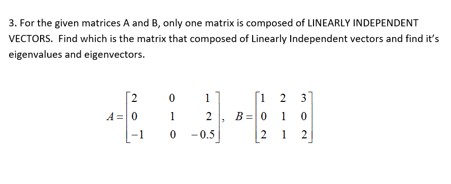 Solved For the given matrices A and B, only one matrix is | Chegg.com