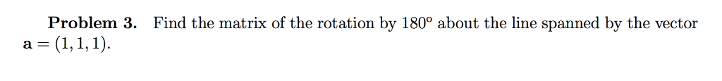 Solved Find the matrix of the rotation by 180 degree about | Chegg.com