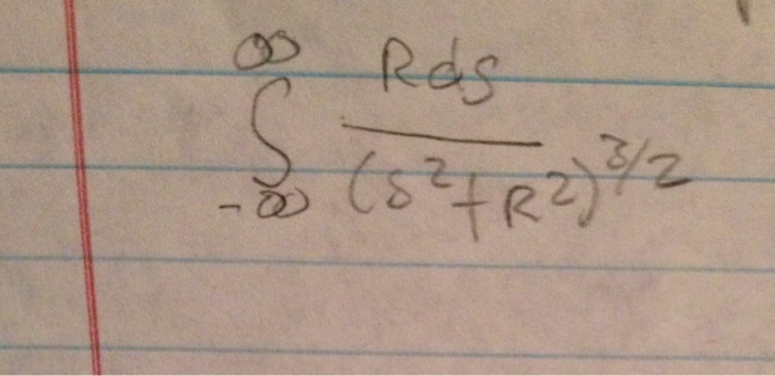 Solved Integral^infinity_-infinity Rds/(S^2 + R^2)^3/2 | Chegg.com