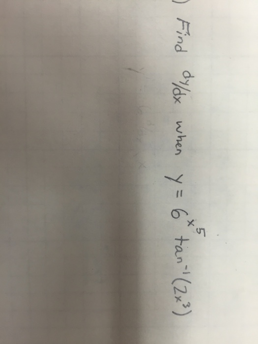 Solved Find dy / dx when Y = 6^x^5 tan^-1(2x^3) | Chegg.com