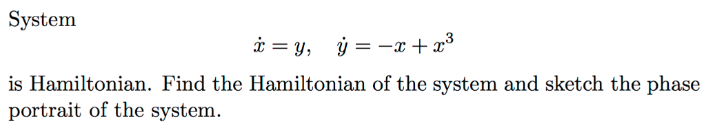 Solved System dot x = y, dot y = -x + x^3 is Hamiltonian. | Chegg.com