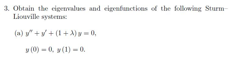 Solved 3. Obtain the eigenvalues and eigenfunctions of the | Chegg.com