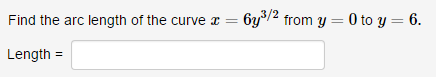 Solved Find the arc length of the curve x = 6y^3/2 from y = | Chegg.com