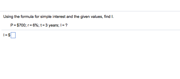 Solved Using the formula for simple interest and the given | Chegg.com