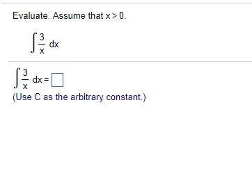 Solved Evaluate. Assume that x>0 - dx (Use C as the | Chegg.com