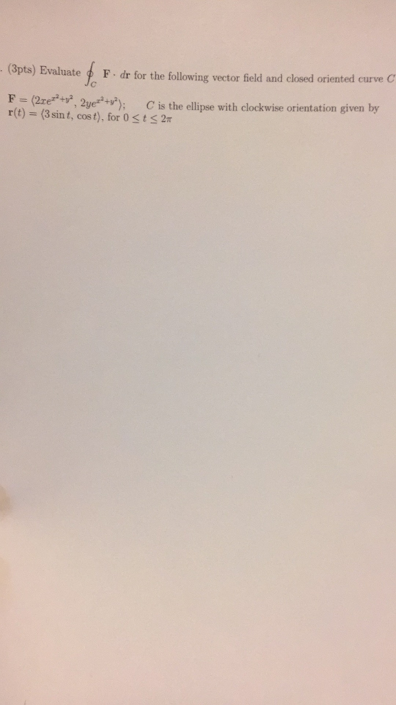 Solved (3pts) Evaluate F dr for the following vector field | Chegg.com