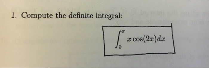 Solved Compute the definite integral: integral^pi _0 x | Chegg.com