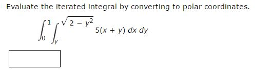 Solved Evaluate the iterated integral by converting to polar | Chegg.com