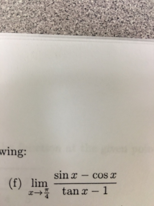 Solved lim x right arrow pie/4 sin x - cos x/tan x - 1 | Chegg.com