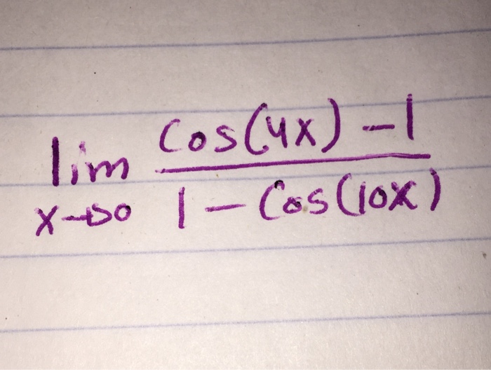 Solved Find the limit for: Lim cos(4x)-1/1-cos(10x) | Chegg.com