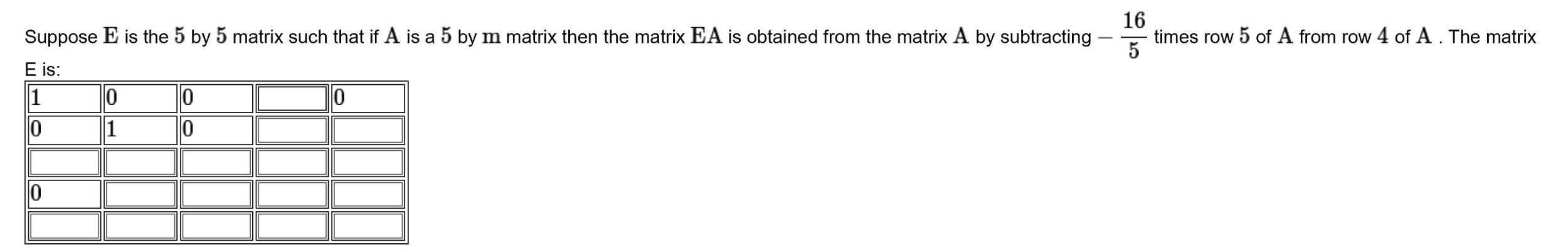 Solved Suppose E is the 5 by 5 matrix such that if A is a 5 | Chegg.com