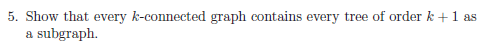 Solved 5. Show that every k-connected graph contains every | Chegg.com