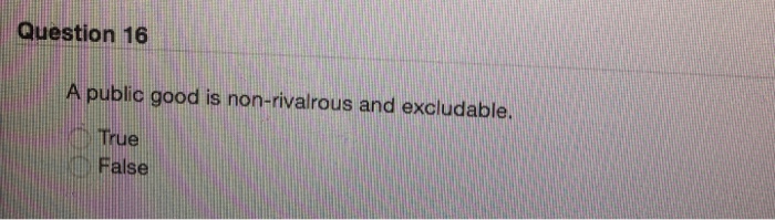 Solved A public good is non-rivalrous and excludable. True | Chegg.com
