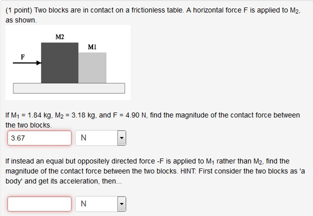 Solved (1 point) Two blocks are in contact on a frictionless | Chegg.com