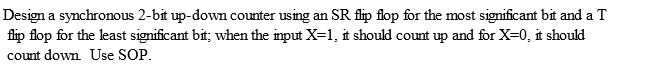 Solved Design a synchronous 2-bit up-down counter using an | Chegg.com