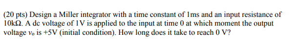Solved (20 pts) Design a Miller integrator with a time | Chegg.com