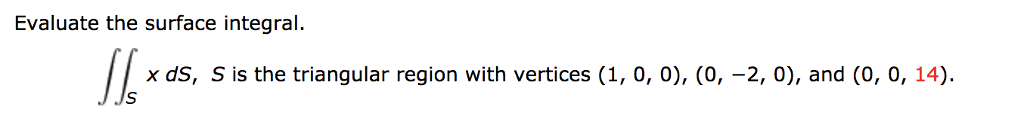 Solved Evaluate the surface integral x dS, S is the | Chegg.com