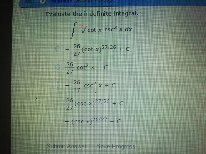 Solved Evaluate the Indefinite integral. -26/27 (cot | Chegg.com