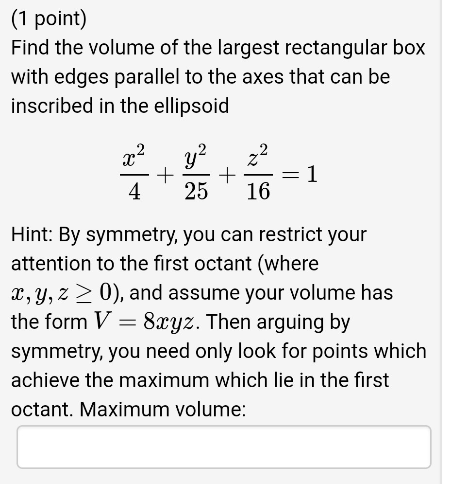 Solved (1 point) Find the volume of the largest rectangular | Chegg.com