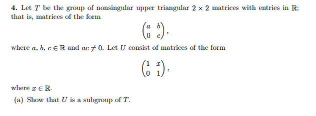 Solved 4. Let T be the group of nonsingular upper triangular | Chegg.com
