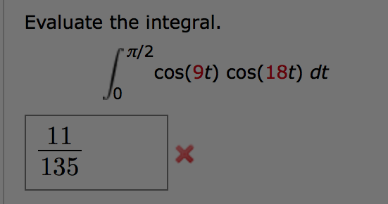 Solved Evaluate the integral. Integral^pi/2_0 cos (9t) | Chegg.com