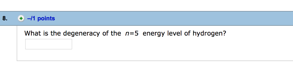Solved 8. -/1 points what is the degeneracy of the n=5 | Chegg.com