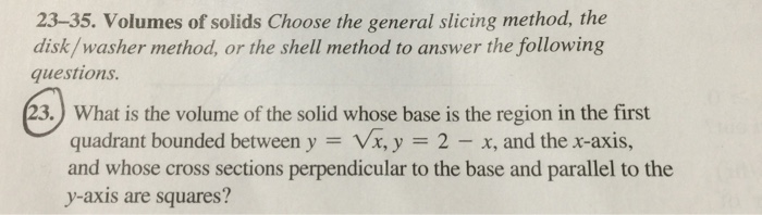 Solved Volumes of solids Choose the general slicing method, | Chegg.com